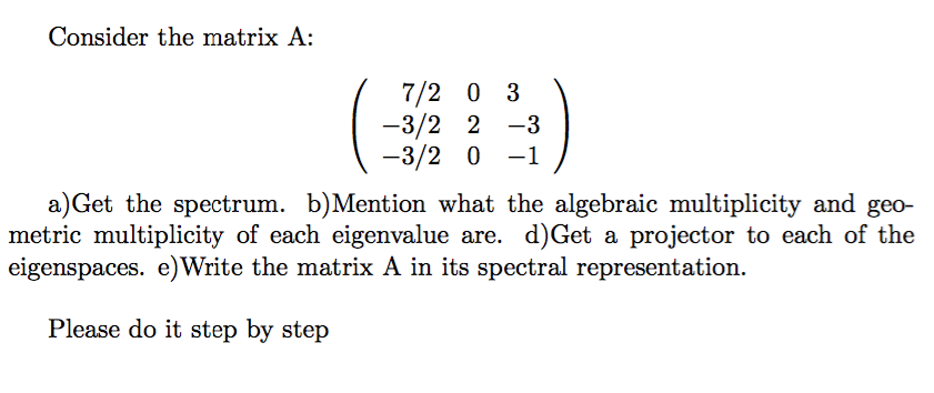 Solved Consider the matrix A: ⎝⎛7/2−3/2−3/20203−3−1⎠⎞ a)Get | Chegg.com
