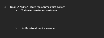 Solved In an ANOVA, state the sources that cause:a. | Chegg.com