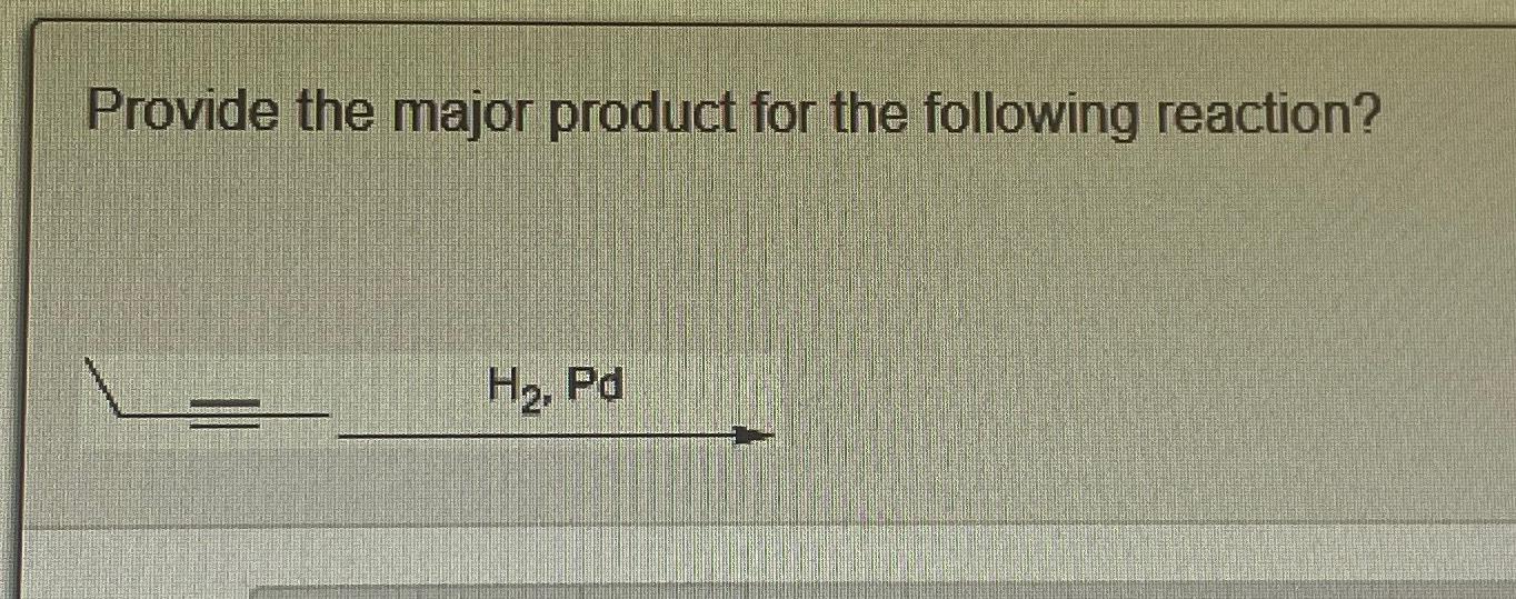 Solved Provide the major product for the following reaction? | Chegg.com