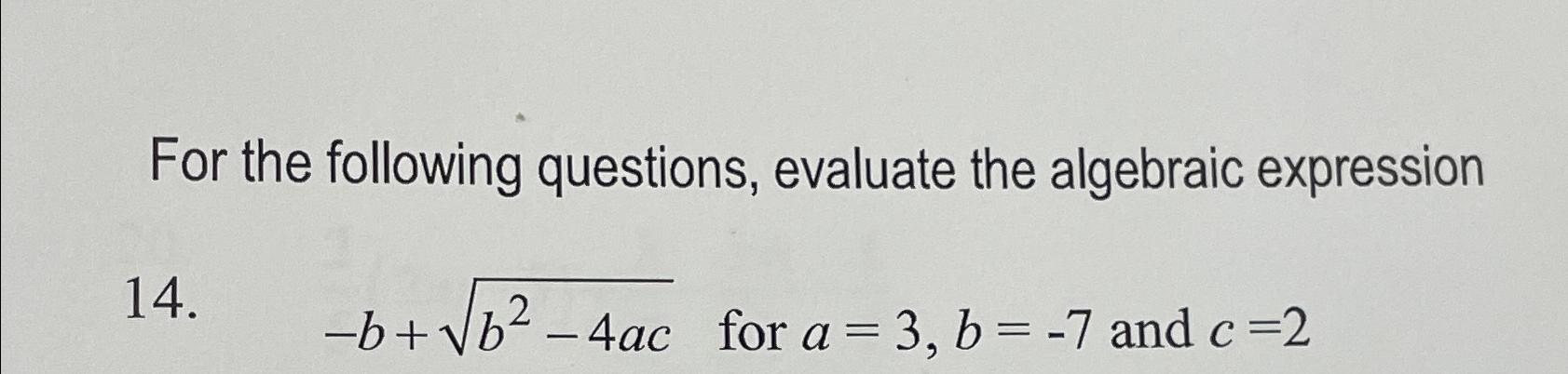 Solved For the following questions, evaluate the algebraic | Chegg.com