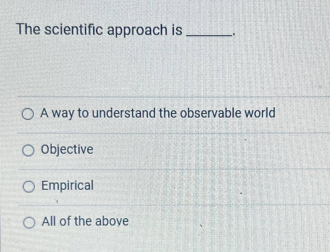 Solved The scientific approach isA way to understand the | Chegg.com