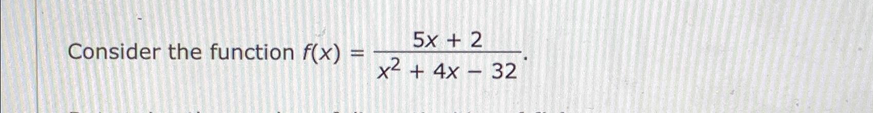 Solved Consider the function f(x)=5x+2x2+4x-32 | Chegg.com