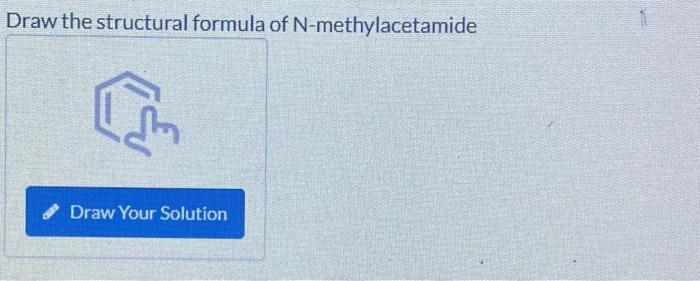 Solved Draw the structural formula of N-methylacetamide | Chegg.com
