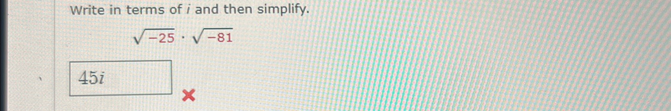 Solved Write in terms of i and then simplify.-252*-812 | Chegg.com