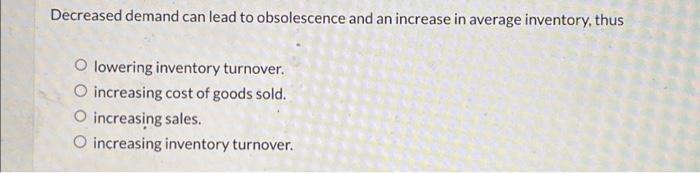 Solved Decreased demand can lead to obsolescence and an | Chegg.com