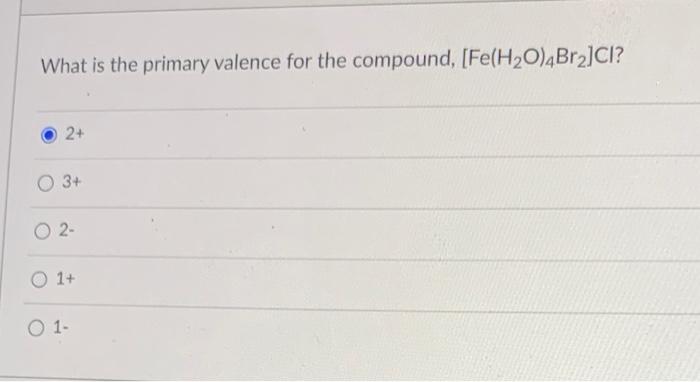 Solved What is the primary valence for the compound, | Chegg.com