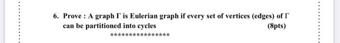 Solved 6. Prove: A graph ris Eulerian graph if every set of | Chegg.com