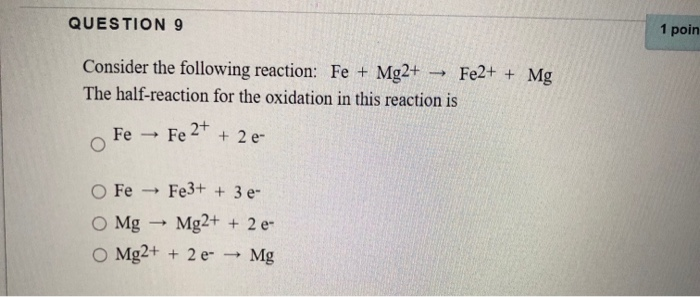 Solved QUESTION 9 1 poin Consider the following reaction: Fe | Chegg.com Solved QUESTION 9 1 poin Consider the following reaction: Fe | Chegg.com