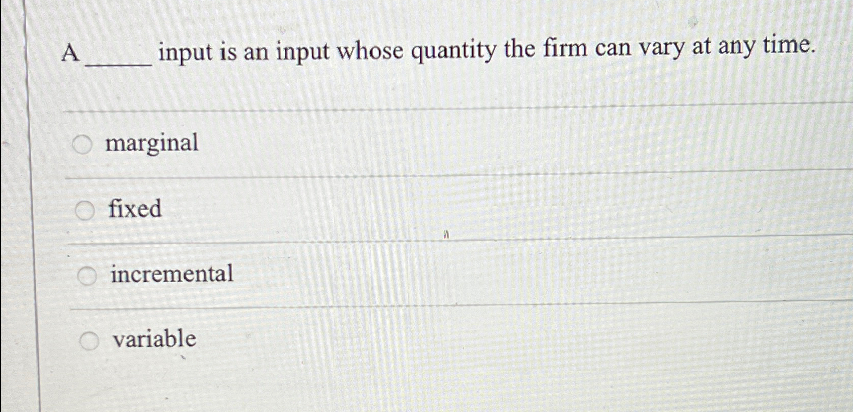 Solved A input is an input whose quantity the firm can vary | Chegg.com