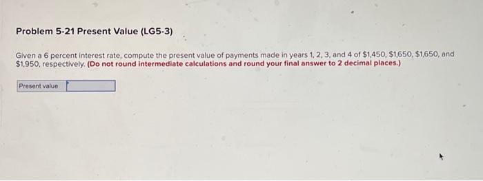Solved Given a 6 percent interest rate, compute the present | Chegg.com