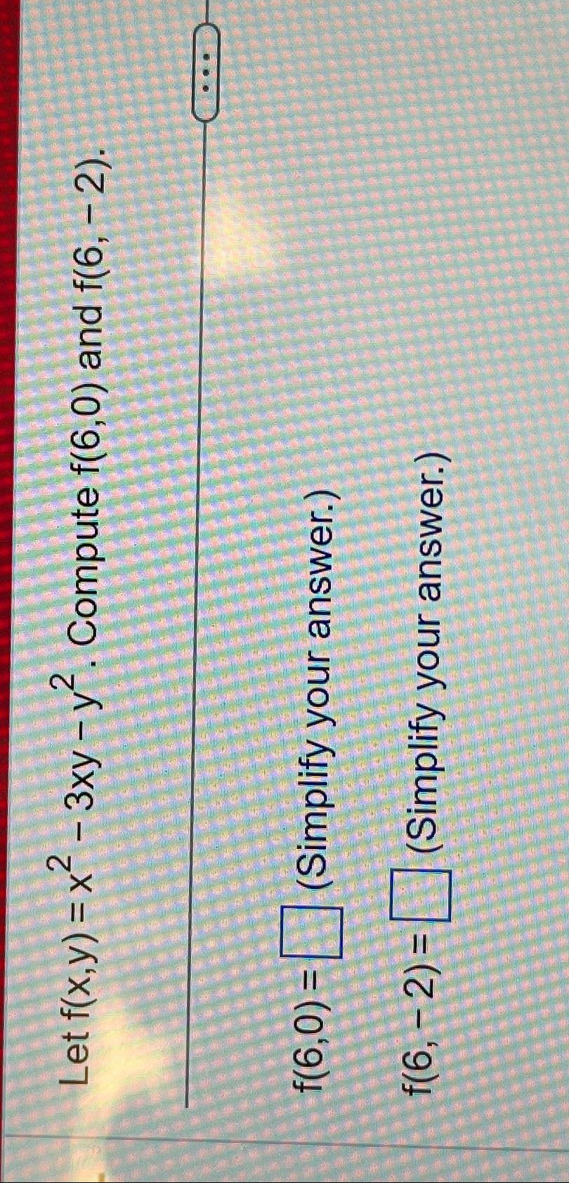 Solved Let f(x,y)=x2-3xy-y2. ﻿Compute f(6,0) ﻿and | Chegg.com | Chegg.com