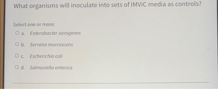 Solved What organisms will inoculate into sets of IMViC | Chegg.com