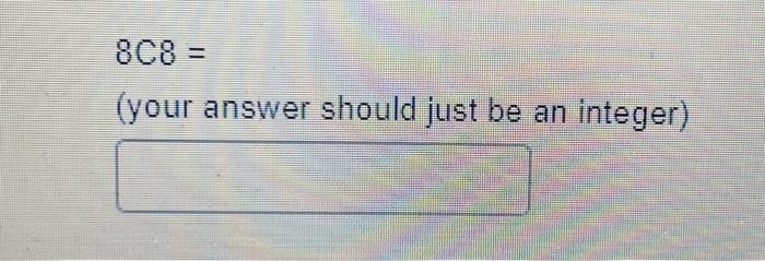 Solved 8C8 (your answer should just be an integer)How many | Chegg.com