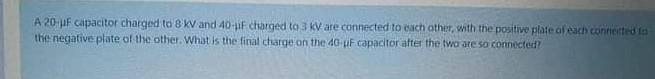 Solved A 20-jIf capacitor charged to 8 KV and 40 of charged | Chegg.com