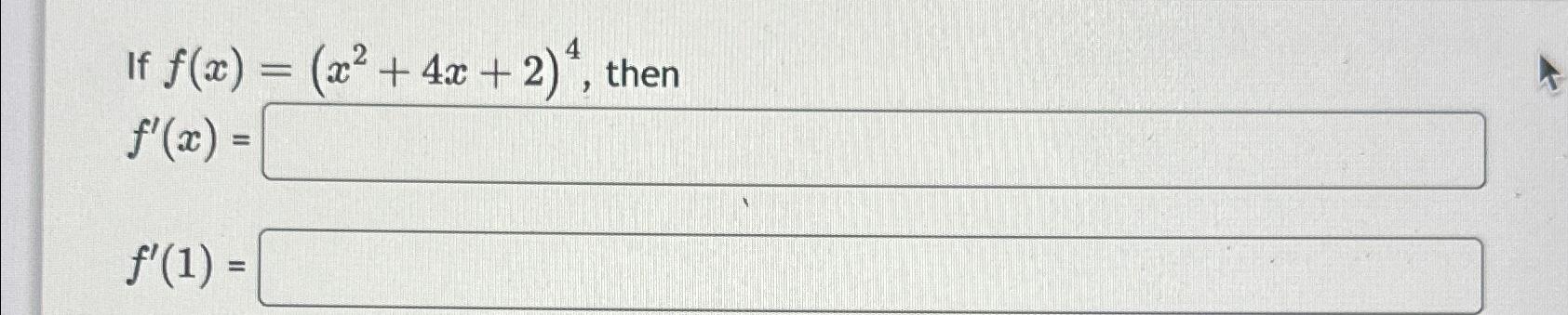 Solved If f(x)=(x2+4x+2)4, ﻿thenf'(x)=f'(1)= | Chegg.com