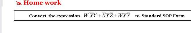Solved Home work Convert the expression W XY+XYZ+WXY to | Chegg.com