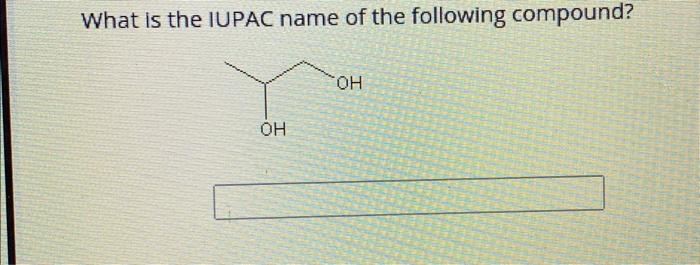 Solved What is the IUPAC name of the following compound? | Chegg.com