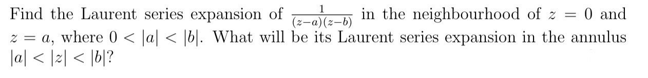Solved Find the Laurent series expansion of 1(z-a)(z-b) ﻿in | Chegg.com