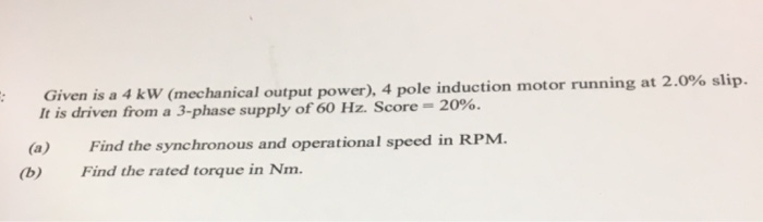 Solved Given is a 4 kW (mechanical output power), 4 pole | Chegg.com