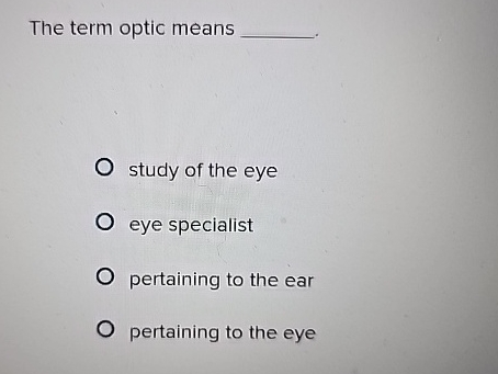 High Quality SOLUTION The term optic means q,study of the eyeeye ...