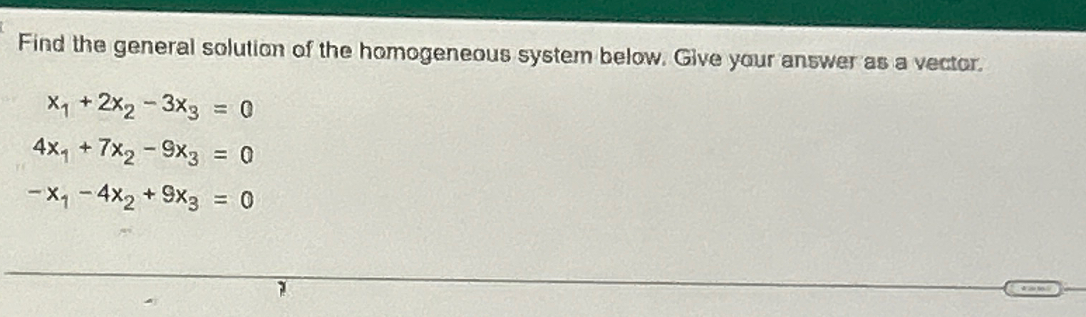 Solved Find the general solution of the homogeneous system | Chegg.com