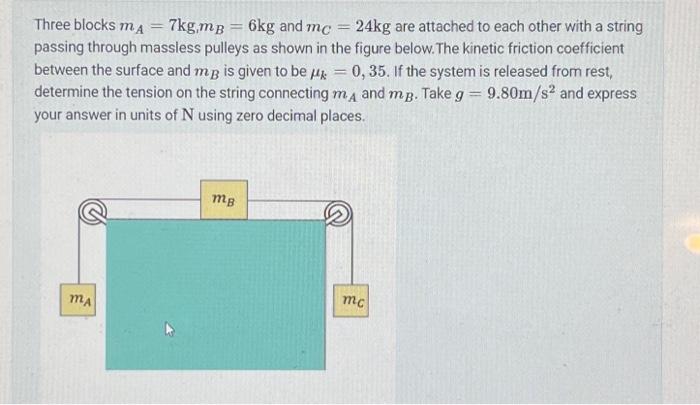 Solved Three blocks mA=7 kg,mB=6 kg and mC=24 kg are | Chegg.com