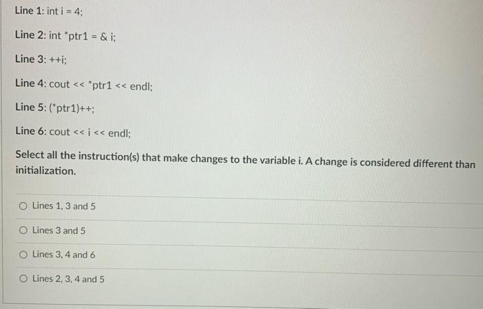 Solved Line 1: int i = 4; Line 2: int *ptr 1 = & i; Line 3: | Chegg.com