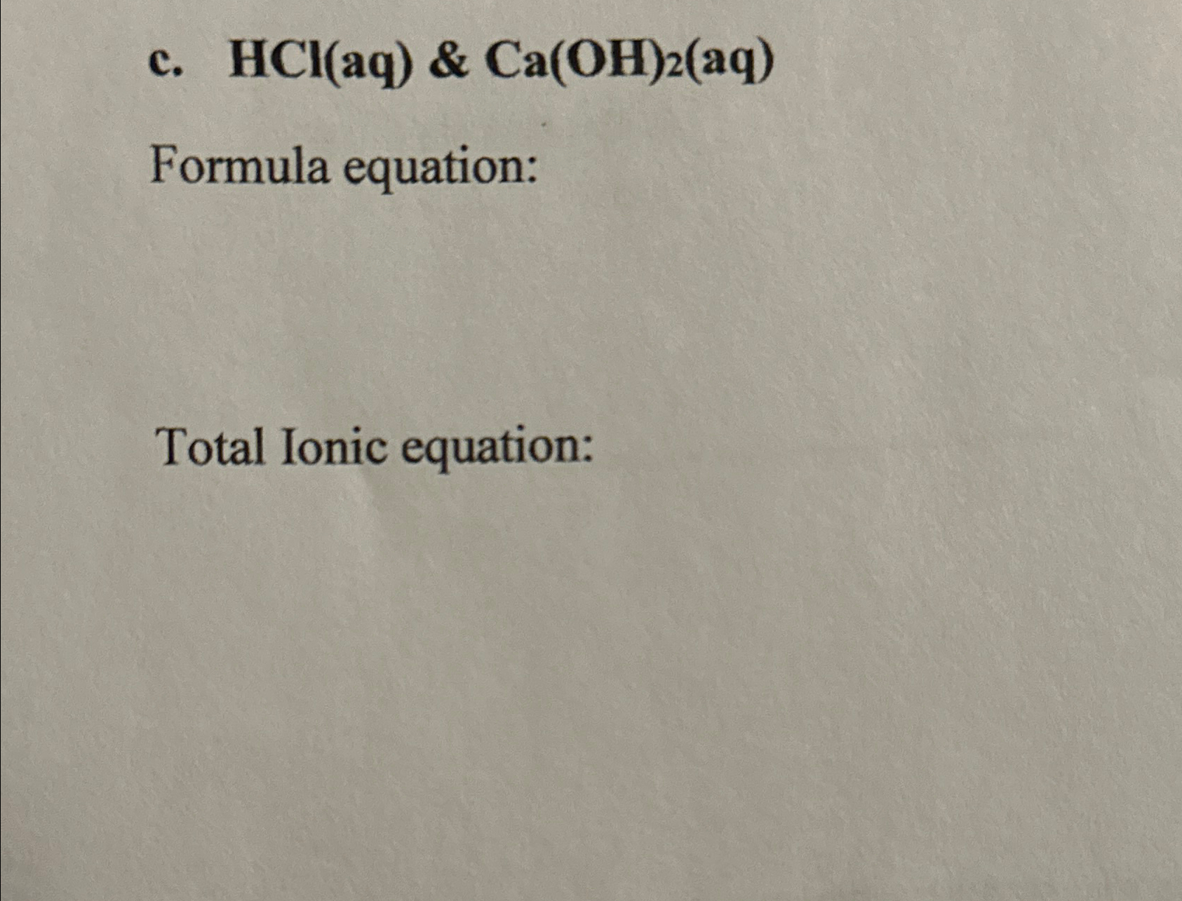 Solved c. HCl(aq)&Ca(OH)2(aq)Formula equation:Total Ionic | Chegg.com