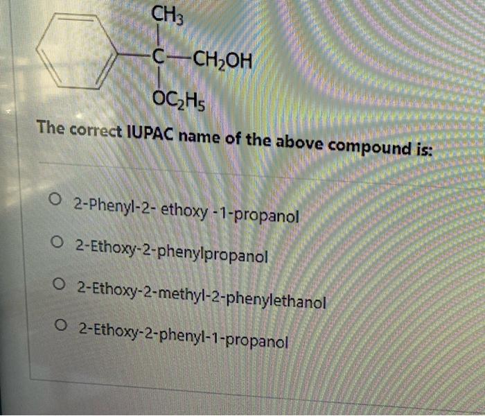 Solved CH3 -C-CH2OH OC2H5 The correct IUPAC name of the | Chegg.com