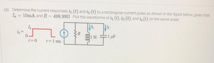 Solved (a) Determine the current responses iL(t) and iC(t) | Chegg.com