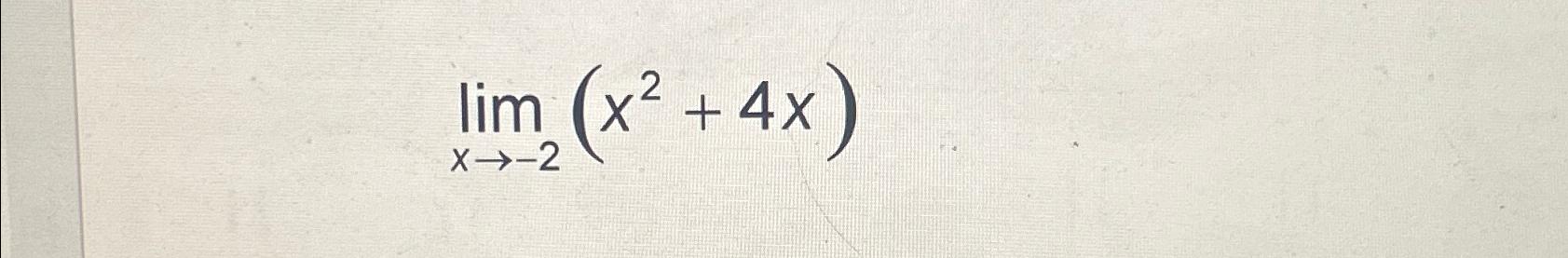 Solved limx→-2(x2+4x) | Chegg.com