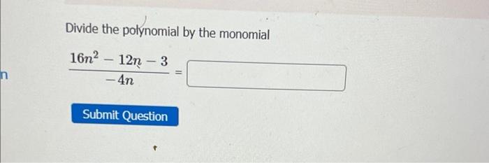 Solved Divide the polynomial by the monomial −4n16n2−12n−3= | Chegg.com