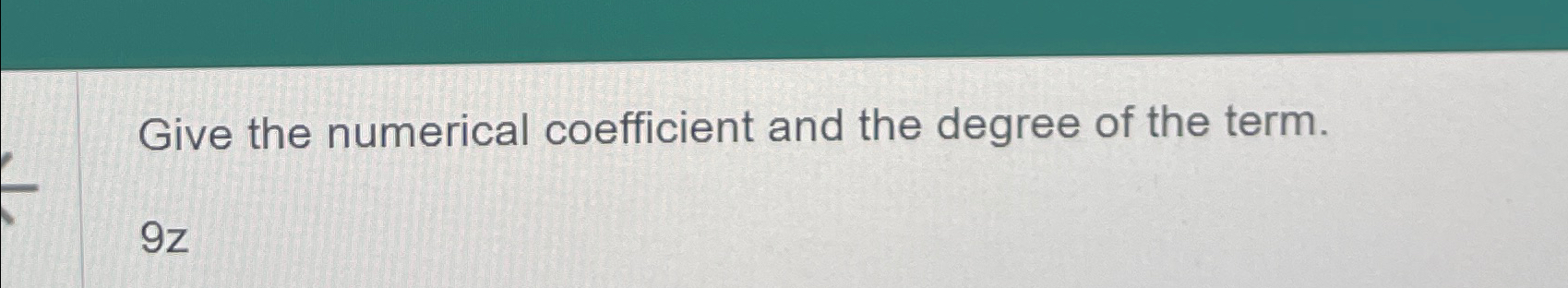 Solved Give the numerical coefficient and the degree of the | Chegg.com