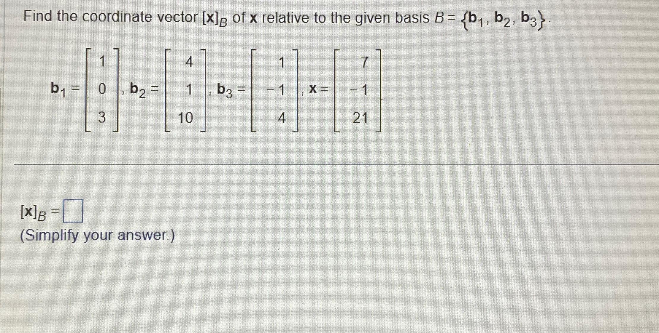 Solved Find the coordinate vector [x]B ﻿of x ﻿relative to | Chegg.com