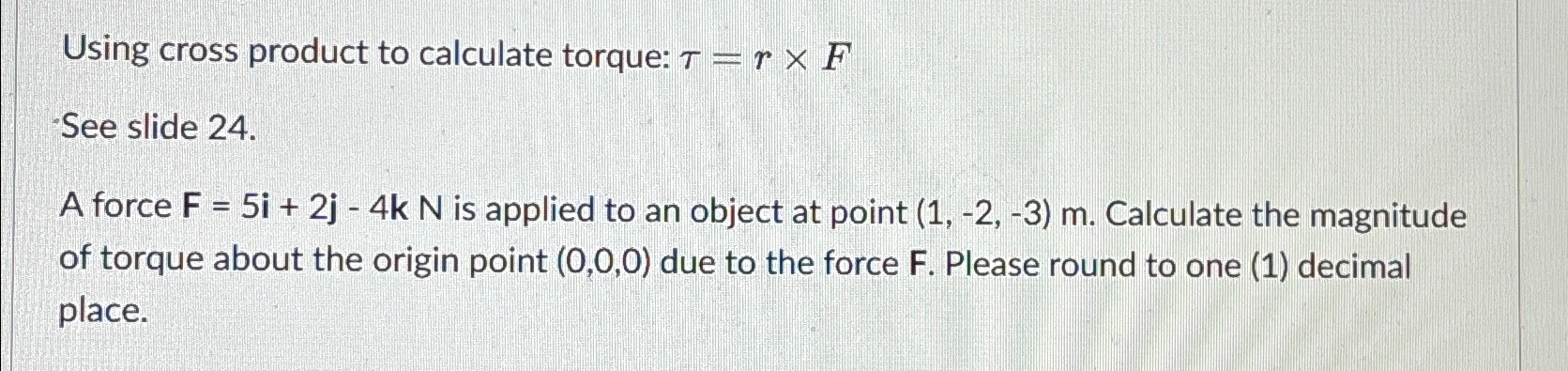 Solved Using cross product to calculate torque: τ=r×FSee | Chegg.com