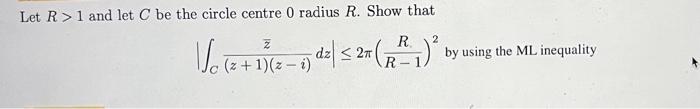 Solved Let R>1 and let C be the circle centre 0 radius R. | Chegg.com