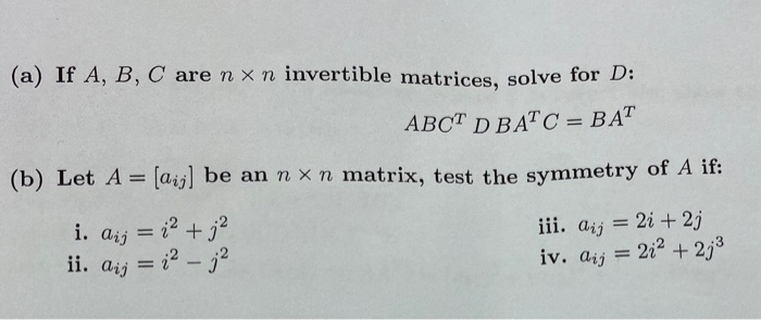 Solved (a) If A, B, C are nxn invertible matrices, solve for | Chegg.com