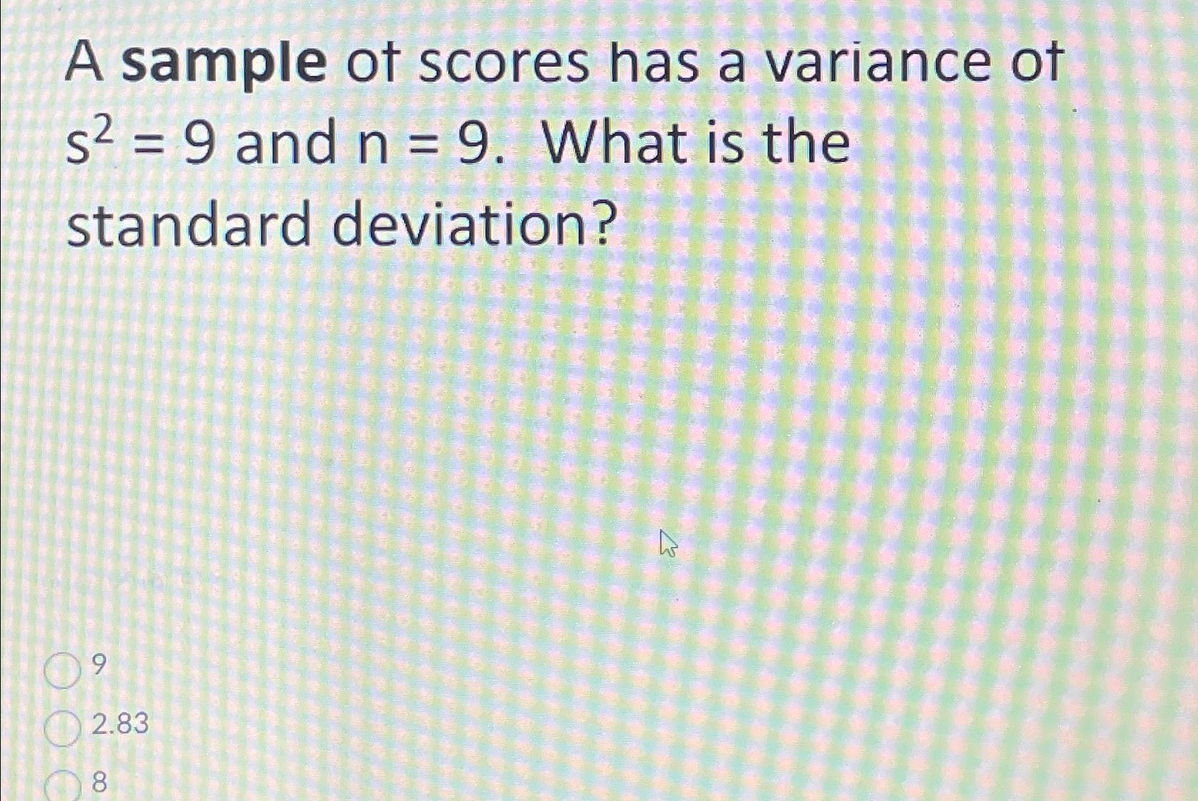 Solved A sample ot scores has a variance of s2=9 ﻿and n=9. | Chegg.com