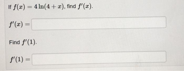 Solved Find f′(x) if f(x)=ln5x+34x−7 f′(x)=If f(x)=4ln(4+x), | Chegg.com