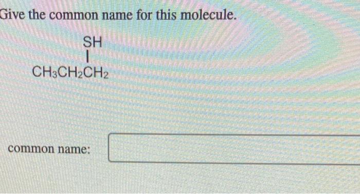 Solved Give the common name for this molecule. common name: | Chegg.com