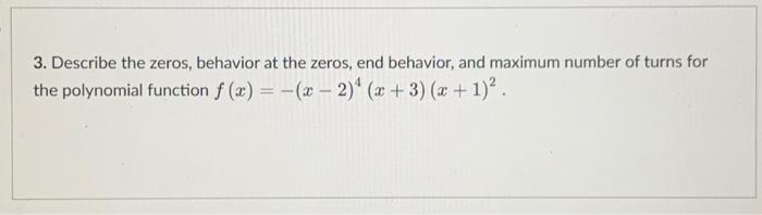 Solved 3. Describe the zeros, behavior at the zeros, end | Chegg.com