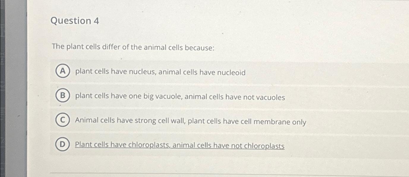 Solved Question 4The plant cells differ of the animal cells | Chegg.com