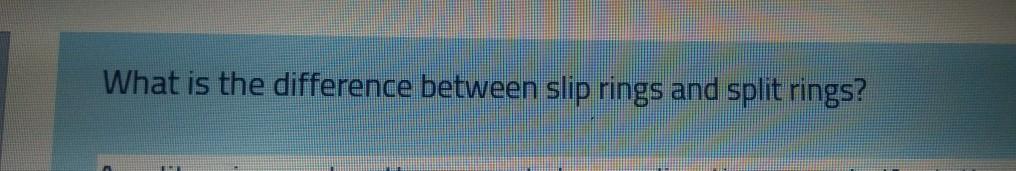 Solved What is the difference between slip rings and split | Chegg.com