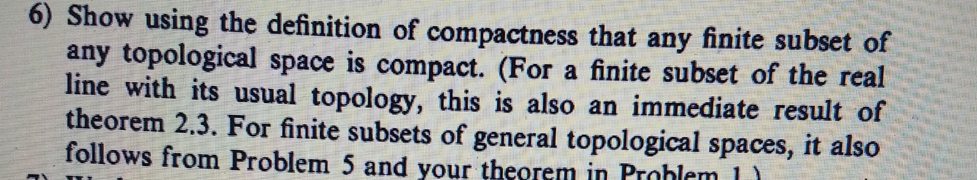 Solved 6) Show using the definition of compactness that any | Chegg.com Solved 6) Show using the definition of compactness that any | Chegg.com