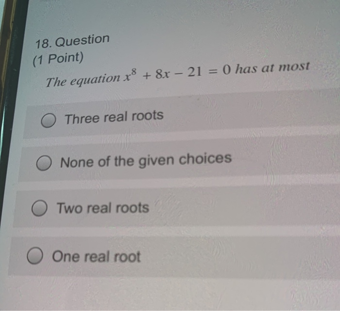 Solved 18. Question (1 Point) The equation x8 + 8x - 21 = 0 | Chegg.com