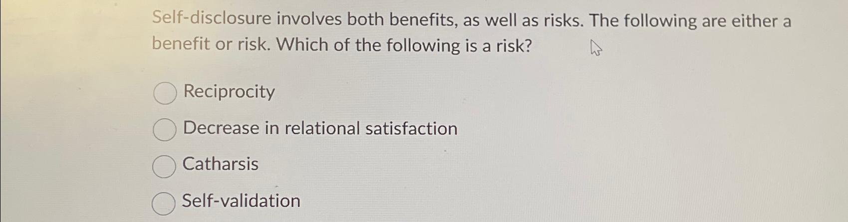 Solved Self-disclosure involves both benefits, as well as | Chegg.com