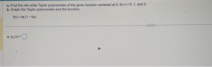 Solved a. Find the nth-order Taylor polynomials of the given | Chegg.com