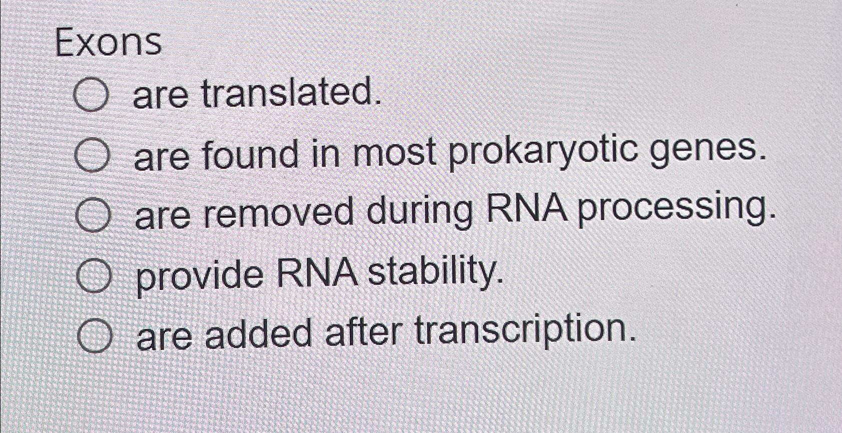 Solved Exons are translated. are found in most prokaryotic | Chegg.com