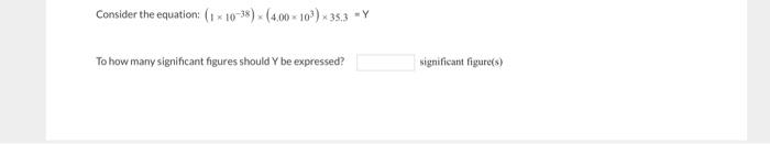 Solved Consider the equation: (1× 10-38) × (4.00 × 10³) × | Chegg.com