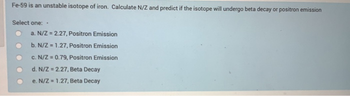 Solved Fe-59 is an unstable isotope of iron. Calculate N/Z | Chegg.com